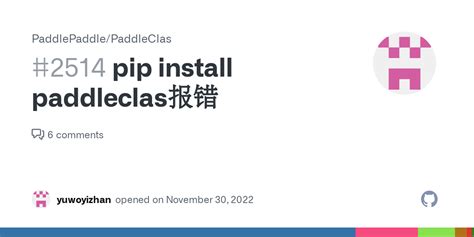 Pip Install Paddleclas报错 · Issue 2514 · Paddlepaddlepaddleclas · Github