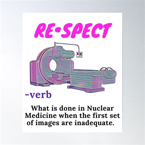 Nuclear Medicine Respect Inside Joke Radiology Poster For Sale By Mr