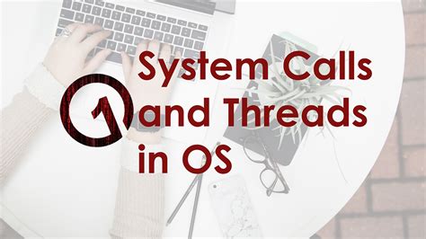 Understanding System Calls And Threads In Operating System A Comprehensive Guide