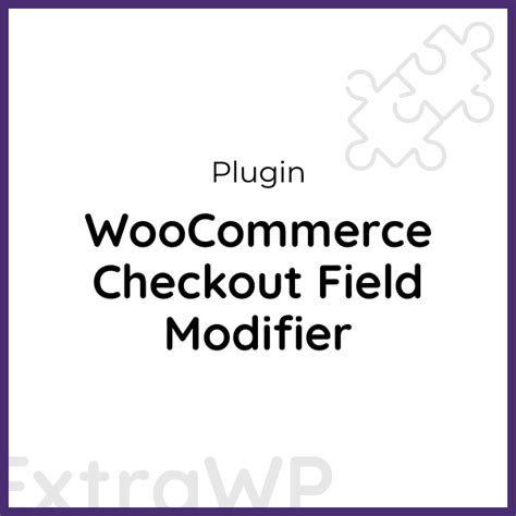 Woocommerce Checkout Field Modifier Extrawp