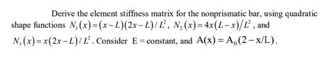 Solved Derive The Element Stiffness Matrix For The Chegg