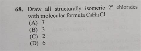 Draw All Structurally Isomeric 2∘ Chlorides With Molecular Formula C5 H11