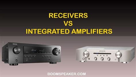 Receivers Vs Integrated Amplifiers Boomspeaker