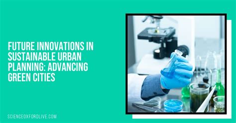 Future Innovations In Sustainable Urban Planning Advancing Green