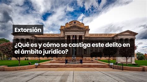 Extorsión ¿qué Es Y Cómo Se Castiga Este Delito En El ámbito Jurídico