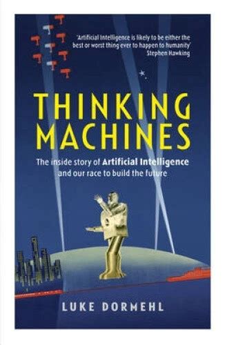 Thinking Machines The Inside Story Of Artificial Intelligence And Our Race To Eur 2814