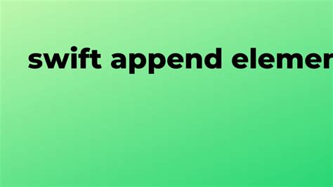 Solved Append Element To Array In Swift Sourcetrail