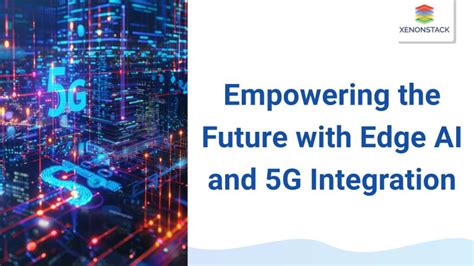 Xenonstack On Linkedin Edge Ai And 5g Integration