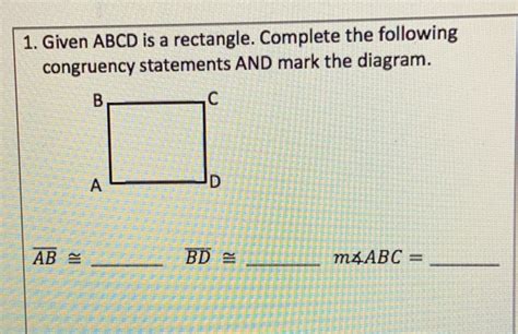 solved 1 given abcd is a rectangle complete the following congruency
