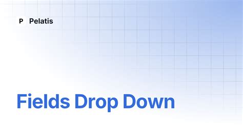 fields drop down pelatis