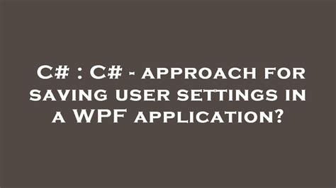C C Approach For Saving User Settings In A Wpf Application Youtube