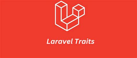 Mastering Laravel With Traits 5 Steps For Unleashing The Vibrant Power