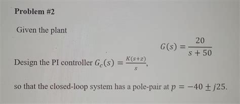 Solved Given The Plant G S S Design The PI Controller Chegg