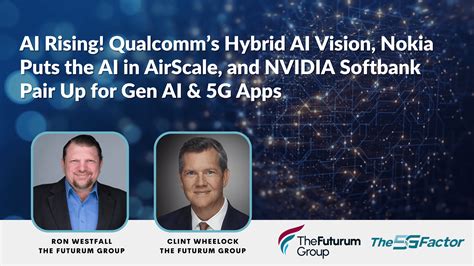5g Factor Ai Rising Qualcomm Nokia And Nvidia Futurum