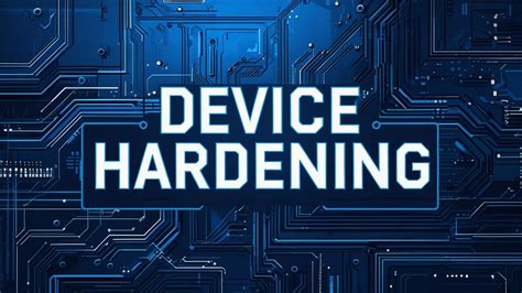 What Is Device Hardening A Beginner Friendly Guide
