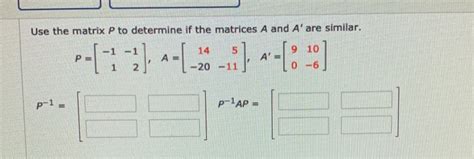 Solved Use The Matrix P To Determine If The Matrices A And Chegg Com