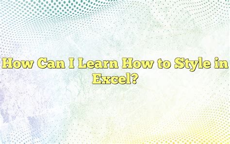 How Can I Learn How To Style In Excel How Can I Learn How To Style In Excel