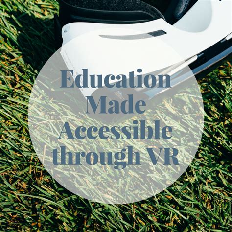 Education Made Accessible Through Vr By Andrea Gray Medium