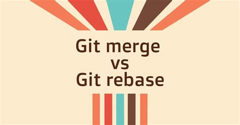 Git Rebase Vs Git Merge