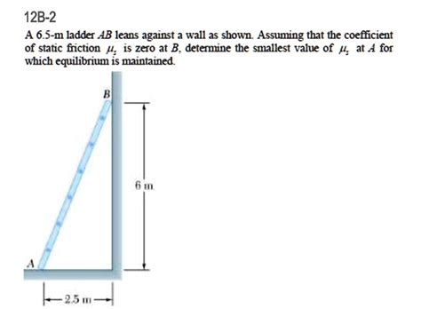 Solved 12b 2 A 6 5 M Ladder Ab Leans Against A Wall As Shown Assuming