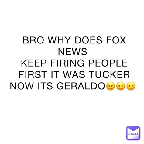 Bro Why Does Fox News Keep Firing People First It Was Tucker Now Its