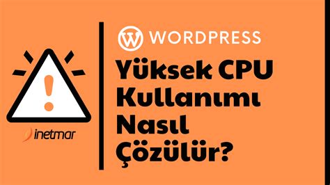 Yüksek Cpu Kullanımı Nasıl Çözülür Wordpress Inetmar Hosting And Teknoloji Blog Haber Sayfası