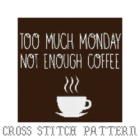 Too Much Monday Not Enough Coffee Cross Stitch Pattern Coffee