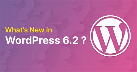 what s new in wordpress 6 2 new features and enhancements