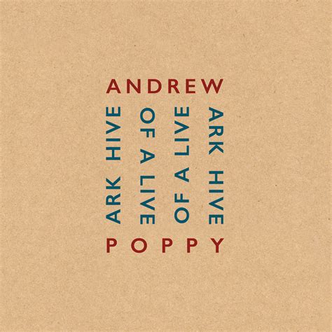 Ark Hive Of A Live Andrew Poppy