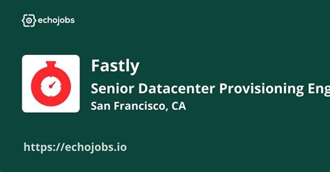 Fastly Is Hiring Senior Datacenter Provisioning Engineer Usd 113k