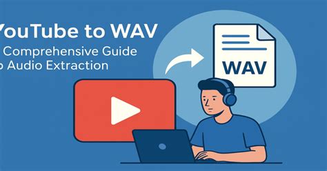Youtube To Wav A Comprehensive Guide To Audio Extraction
