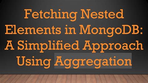 Fetching Nested Elements In Mongodb A Simplified Approach Using Aggregation Youtube