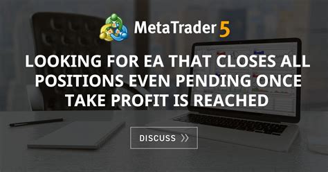 Looking For Ea That Closes All Positions Even Pending Once Take Profit Is Reached Take Profit