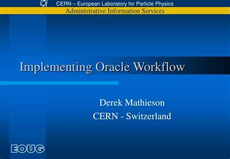 PPT Implementing Oracle Workflow At CERN A Case Study PowerPoint Presentation ID 9107184
