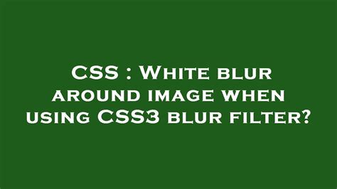 Css White Blur Around Image When Using Css3 Blur Filter Youtube