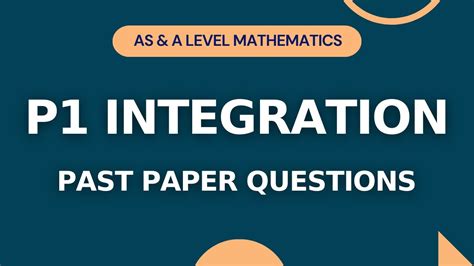 p1 integration part 7 past paper questions as and a level math 9709