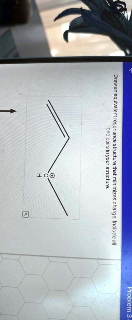Draw An Equivalent Resonance Structure That Minimizes Charge Include All Lone Pairs In Your