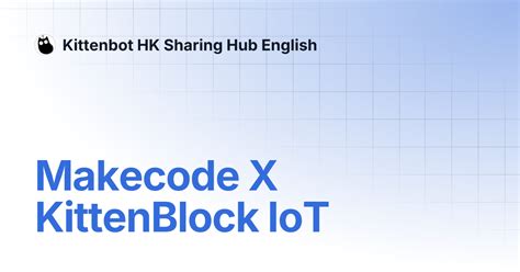 Makecode X Kittenblock Iot Kittenbot Hk Sharing Hub English
