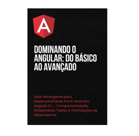 Dominando O Angular Do B Sico Ao Avan Ado Thiago De Almeida Sant