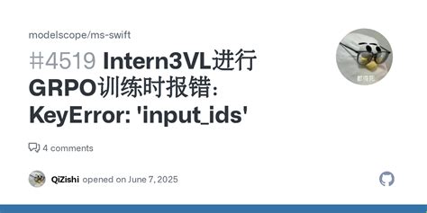 Intern3vl进行grpo训练时报错：keyerror Inputids · Issue 4519 · Modelscopems Swift · Github