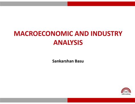 Macroeconomic And Industry Analysis MACROECONOMIC AND INDUSTRY ANALYSIS Sankarshan Basu