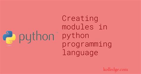 Creating Modules In Python Programming Language Kolledge