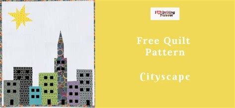 Free Quilt Pattern Cityscape Quilt I Love Quilting Forever