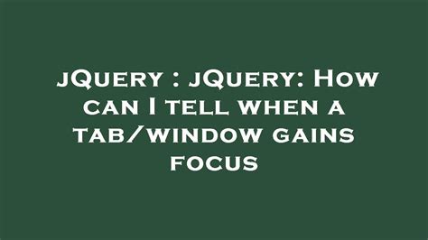 Jquery Jquery How Can I Tell When A Tabwindow Gains Focus Youtube