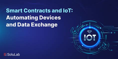 Smart Contracts And IoT Automating Devices And Data Exchange