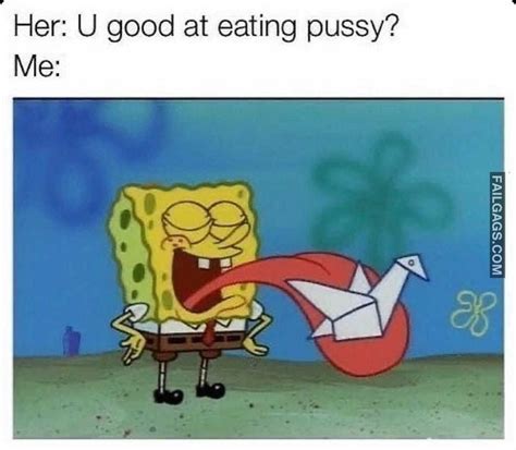U Good At Eating Pussy Funny Memes Rfailgags
