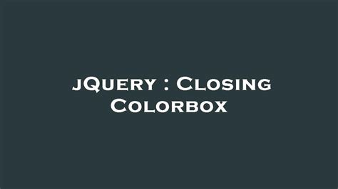 JQuery Closing Colorbox YouTube