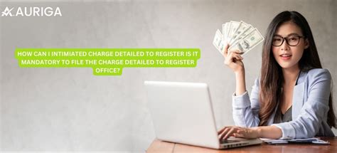 HOW CAN I INTIMIATED CHARGE DETAILED TO REGISTER IS IT MANDATORY TO FILE THE CHARGE DETAILED TO