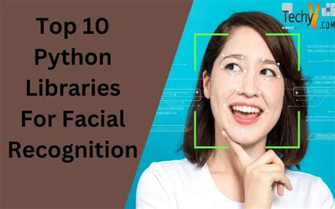 Top 10 Python Libraries For Facial Recognition Top 10 Python Libraries For Facial Recognition