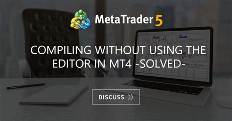 Compiling Without Using The Editor In Mt4 Solved Mt4 Mql4 And